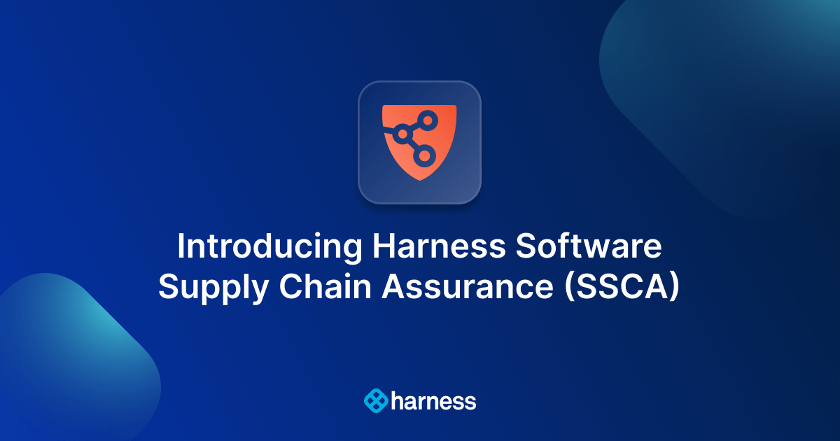 Introducing Harness Software Supply Chain Assurance (SSCA) | Harness